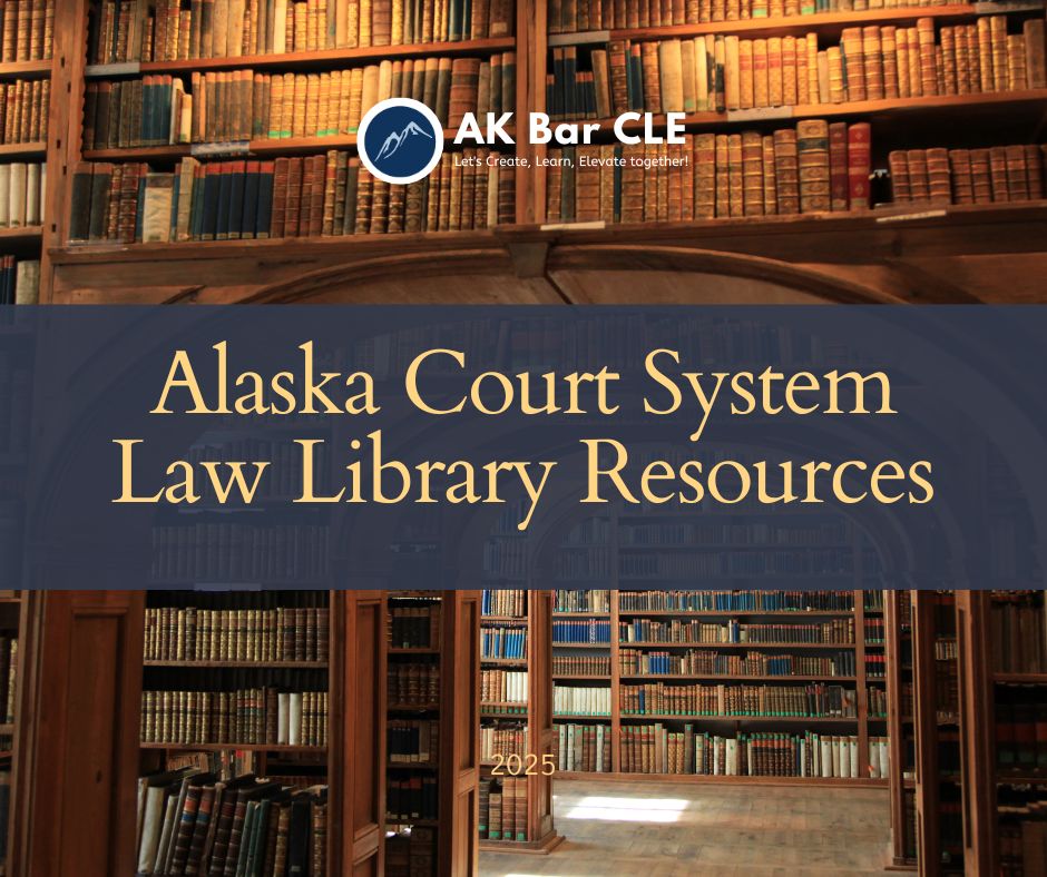 Alaska Court System Law Library Resources (2025) : Alaska Bar Association
